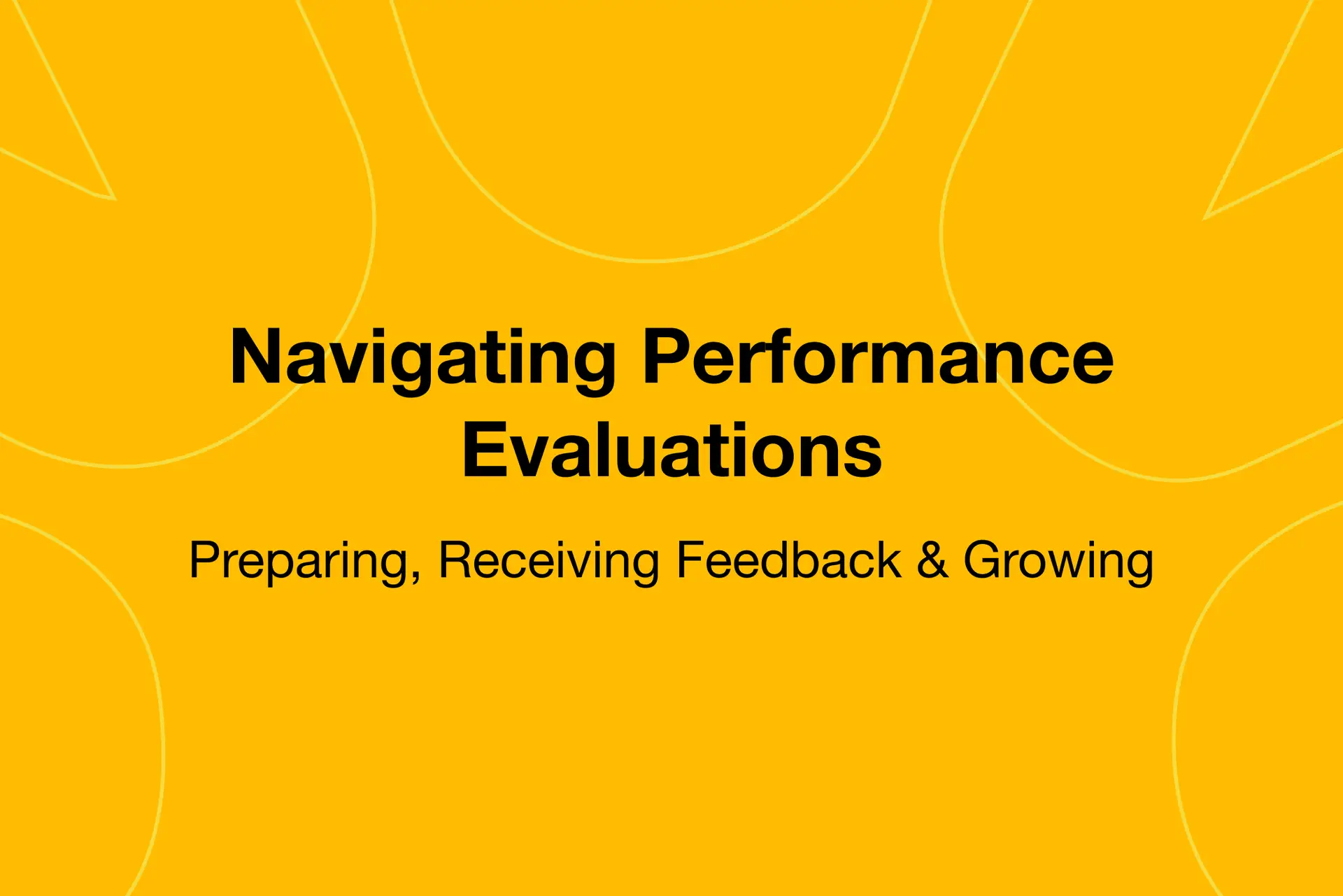 Navigating Performance Evaluations: Preparing, Receiving Feedback, and ...